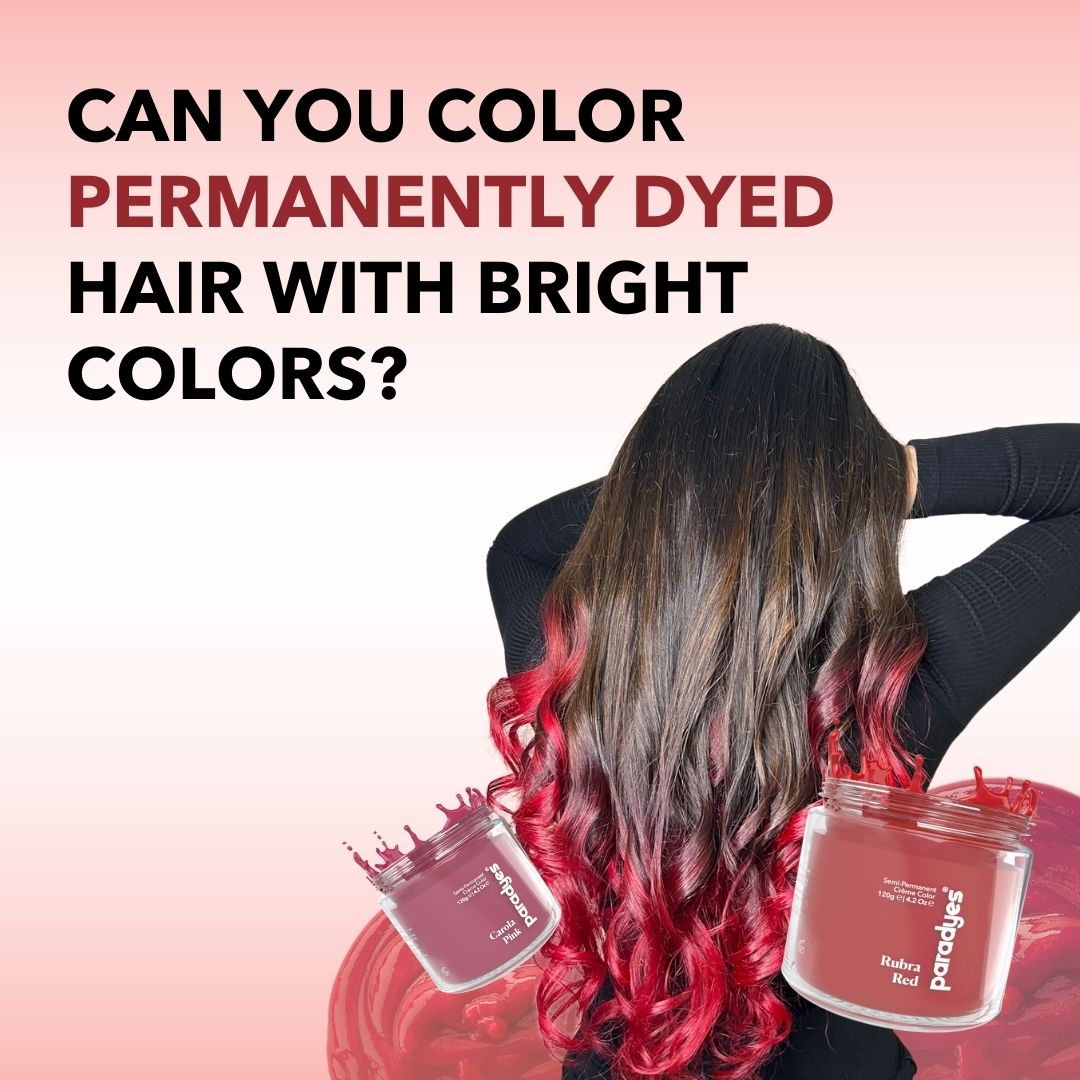 Can I Apply Semi-Permanent Hair Color over Permanent Dye? – Paradyes